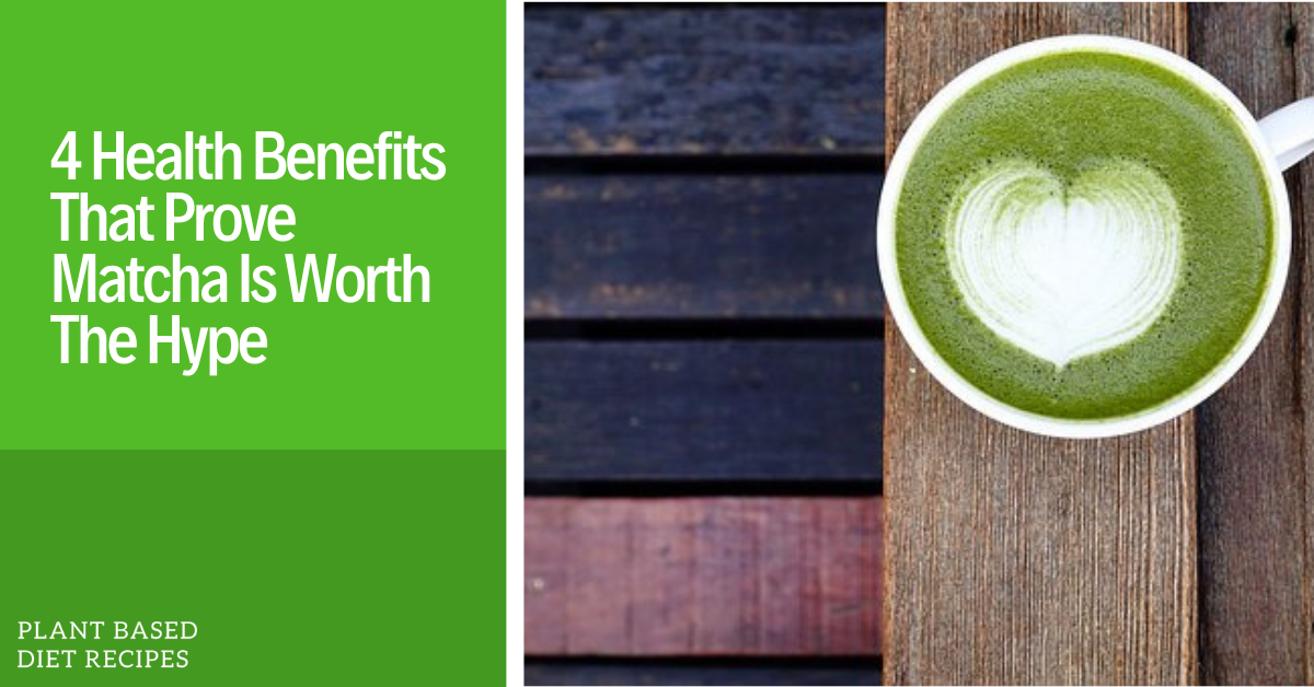 4 Health Benefits That Prove Matcha Is Worth The Hype | Plant Based ...